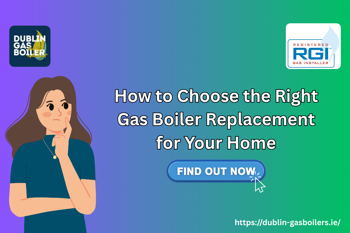 How to Choose a Gas Boiler Replacement | Dublin Home Guide